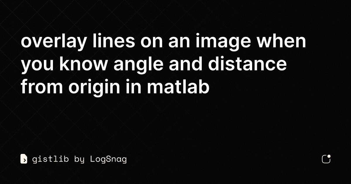 Gistlib Overlay Lines On An Image When You Know Angle And Distance From Origin In Matlab 1550