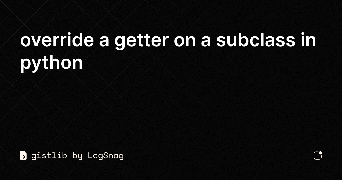 gistlib - override a getter on a subclass in python