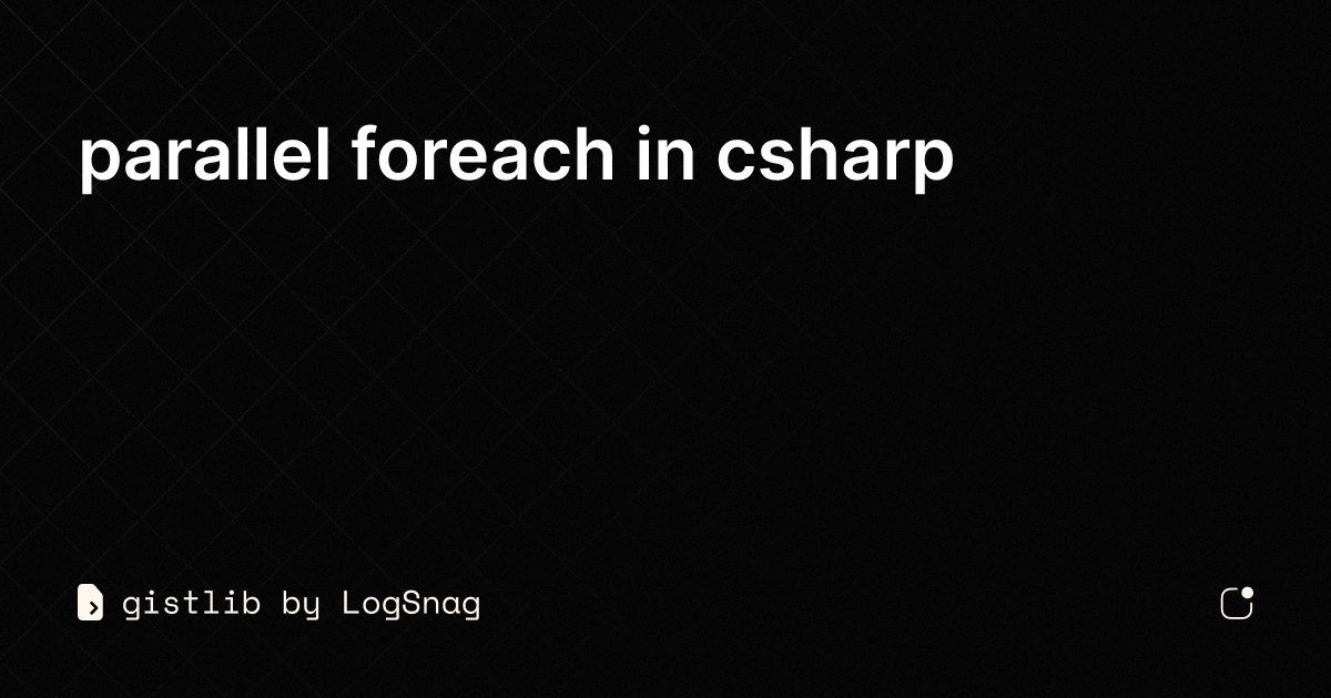Gistlib Parallel Foreach In Csharp 