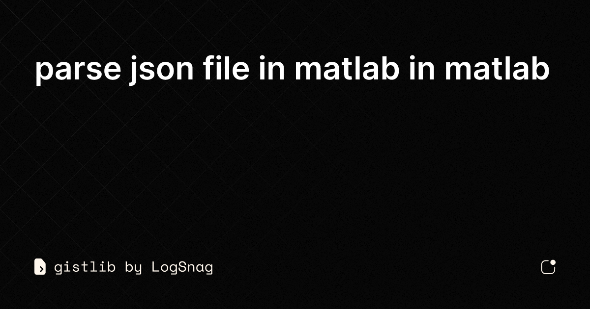 Gistlib Parse Json File In Matlab In Matlab 