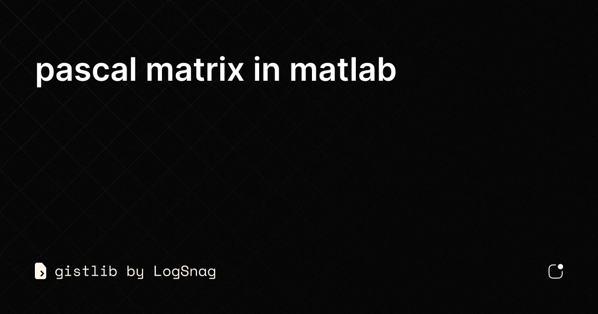 Gistlib Pascal Matrix In Matlab 