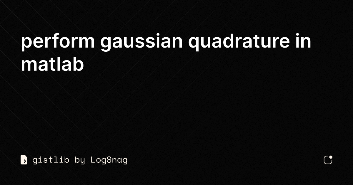 Gistlib Perform Gaussian Quadrature In Matlab 4369