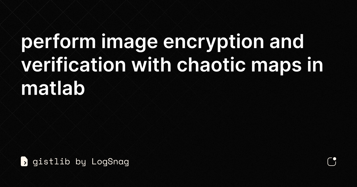 Gistlib Perform Image Encryption And Verification With Chaotic Maps