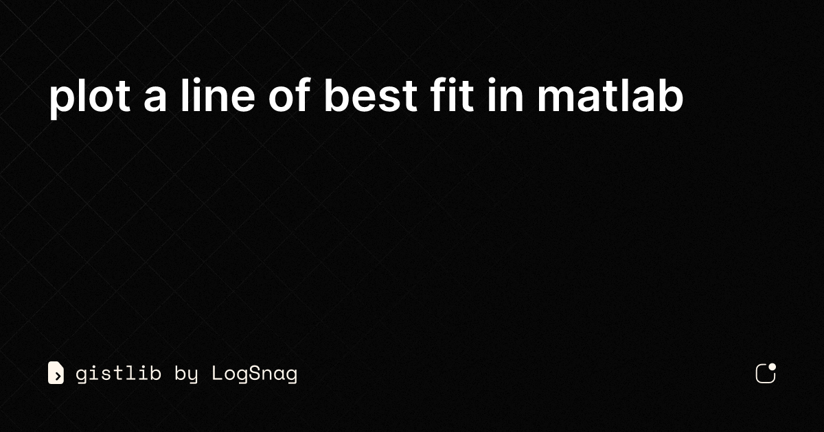 Gistlib Plot A Line Of Best Fit In Matlab