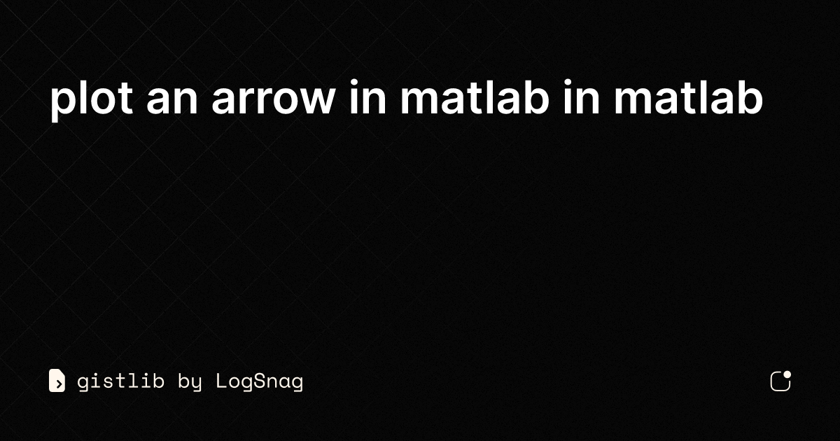Gistlib Plot An Arrow In Matlab In Matlab