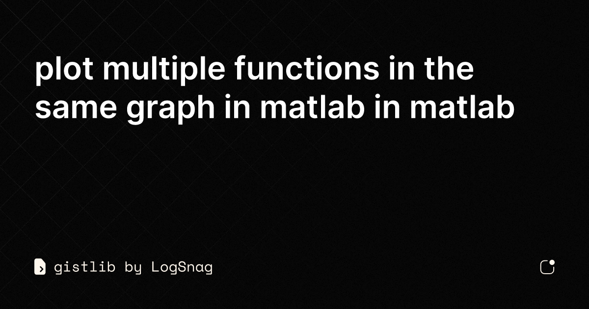 Gistlib Plot Multiple Functions In The Same Graph In Matlab In Matlab