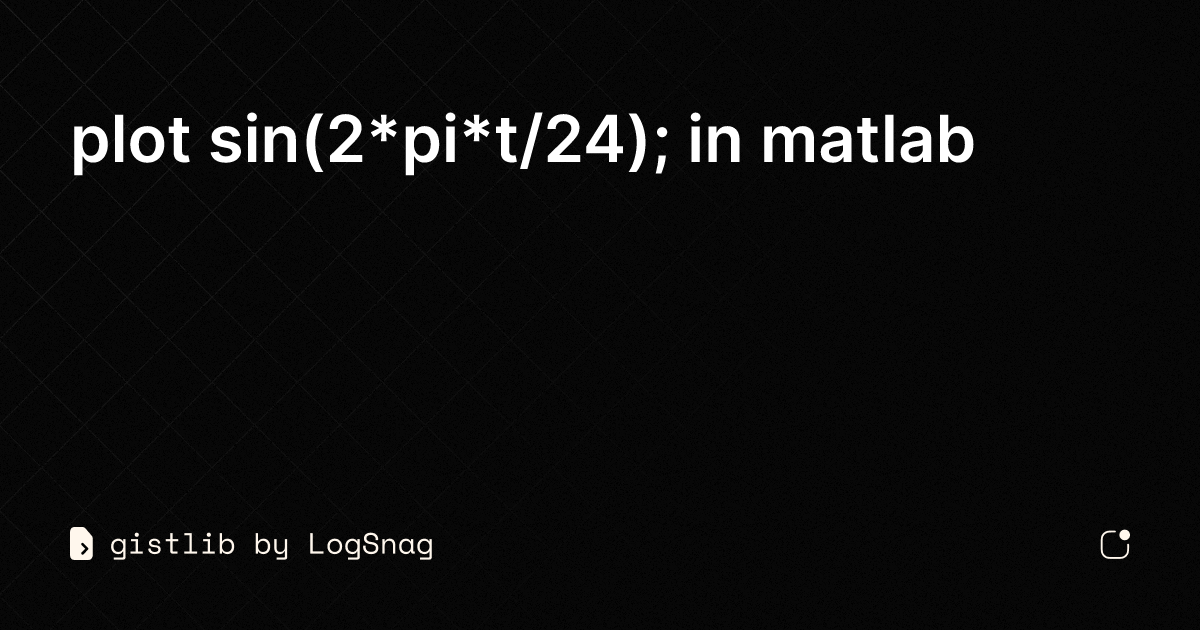 gistlib - plot sin(2*pi*t/24); in matlab