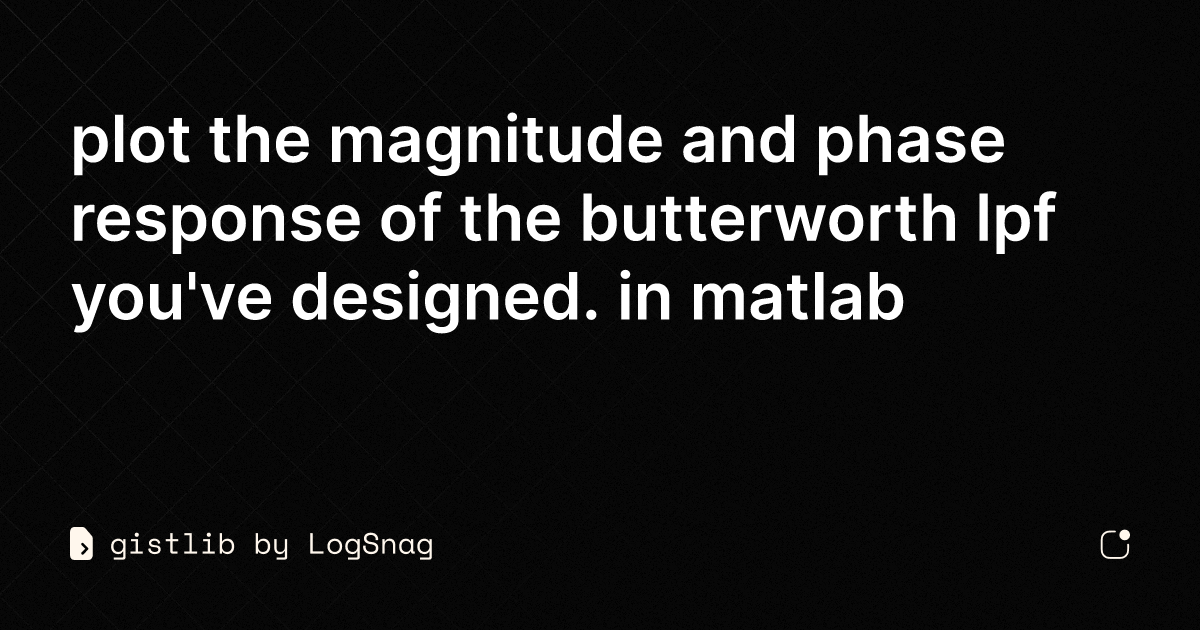 Gistlib Plot The Magnitude And Phase Response Of The Butterworth Lpf