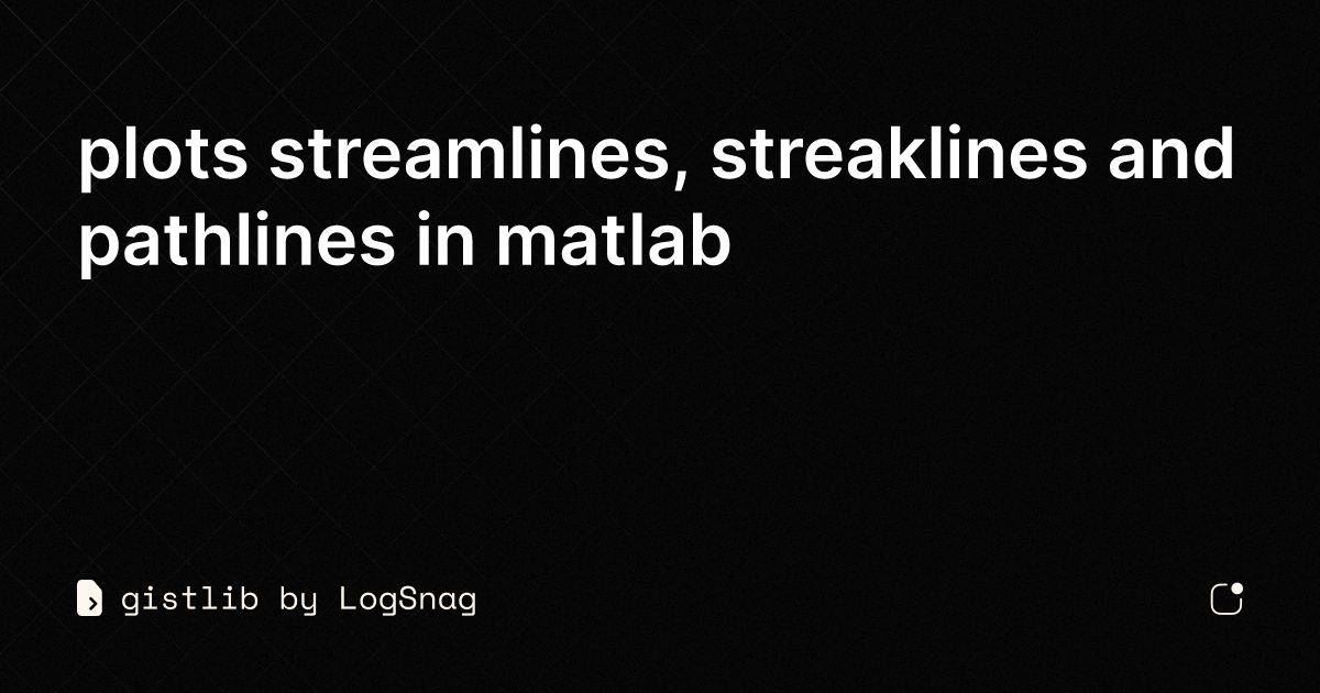 Gistlib Plots Streamlines Streaklines And Pathlines In Matlab 6015