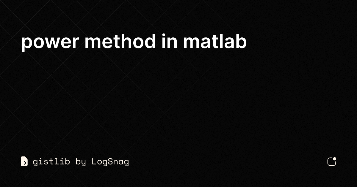 Gistlib Power Method In Matlab 1616