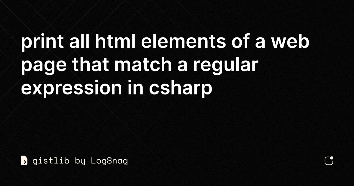 gistlib-print-all-html-elements-of-a-web-page-that-match-a-regular-expression-in-csharp