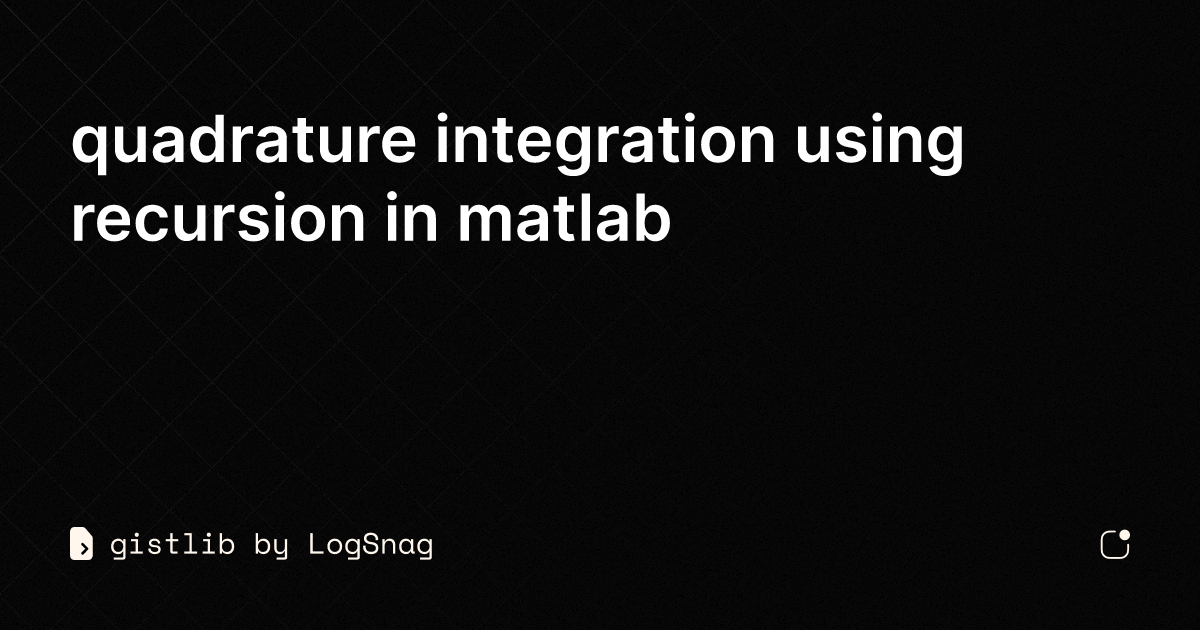 Gistlib Quadrature Integration Using Recursion In Matlab