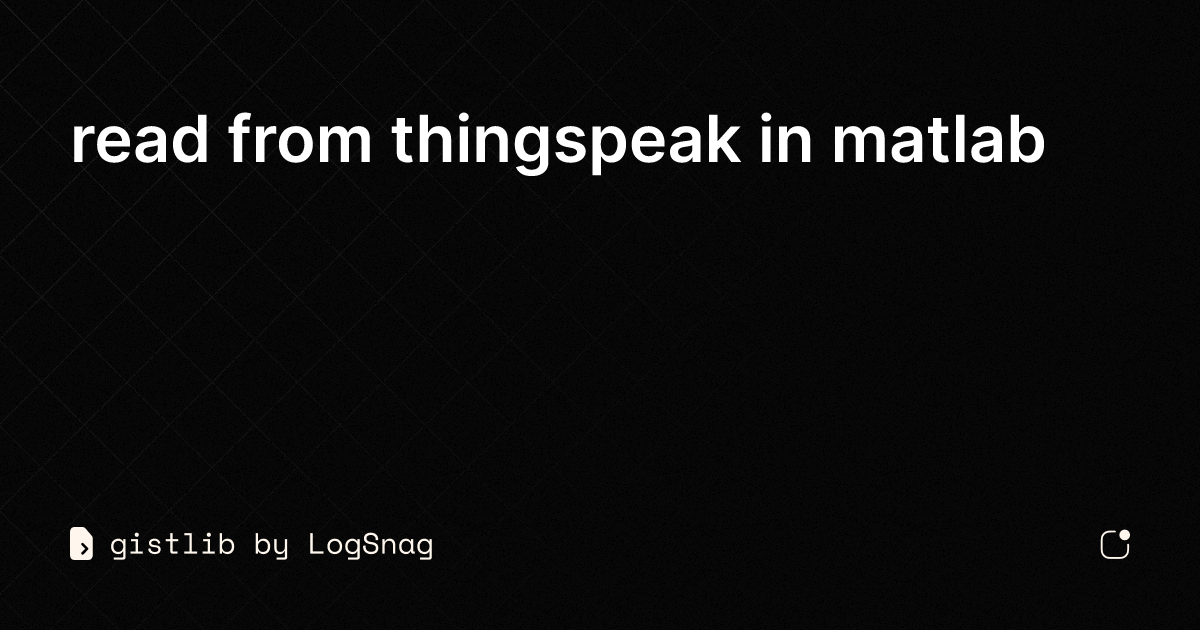 Gistlib Read From Thingspeak In Matlab