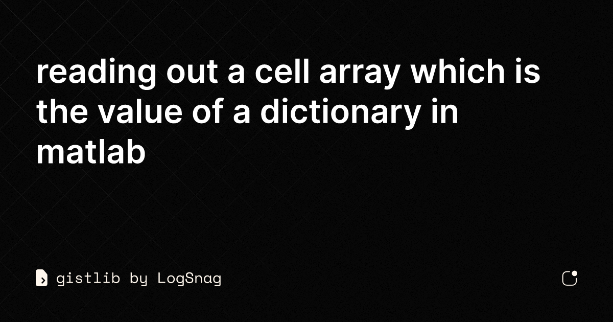 Gistlib Reading Out A Cell Array Which Is The Value Of A Dictionary In Matlab