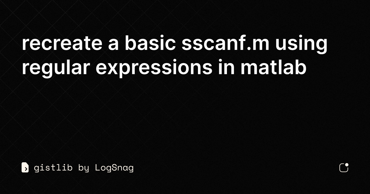 Gistlib Recreate A Basic Sscanfm Using Regular Expressions In Matlab 