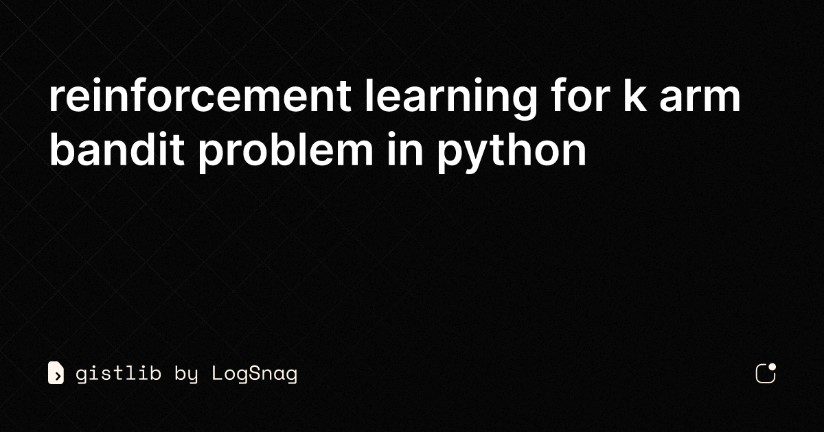 gistlib - reinforcement learning for k arm bandit problem in python