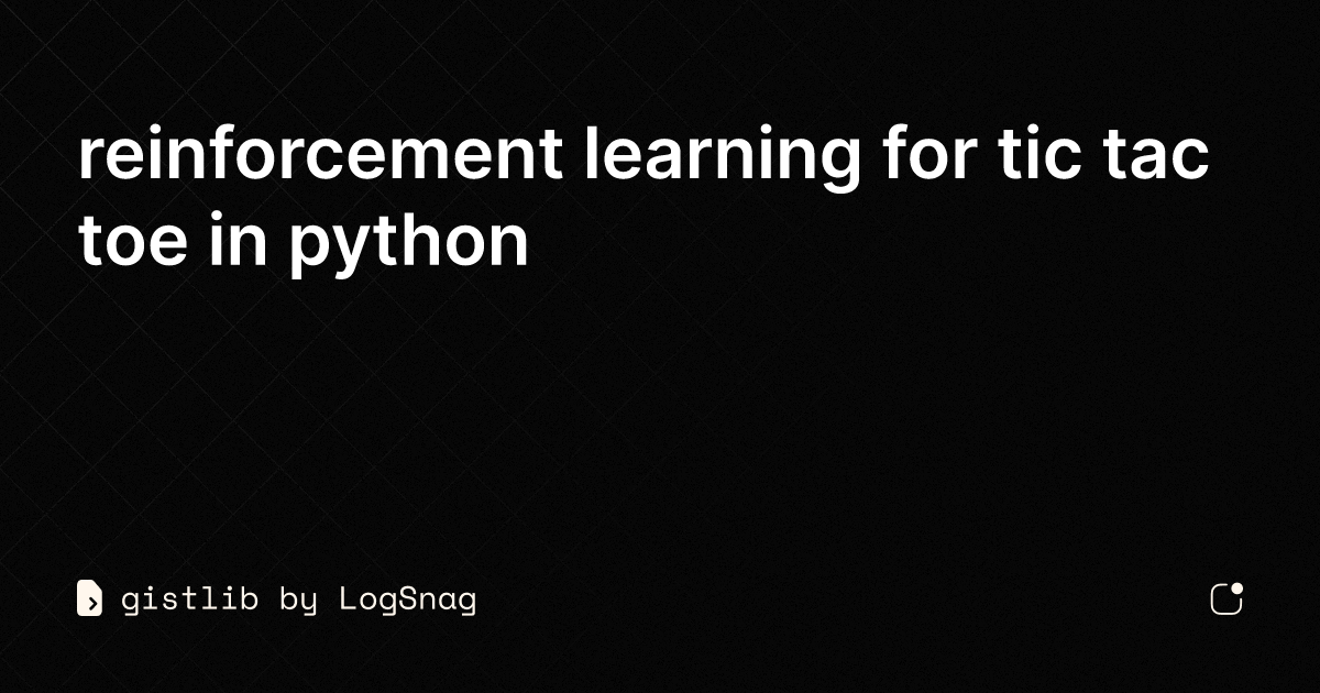 Gistlib Reinforcement Learning For Tic Tac Toe In Python