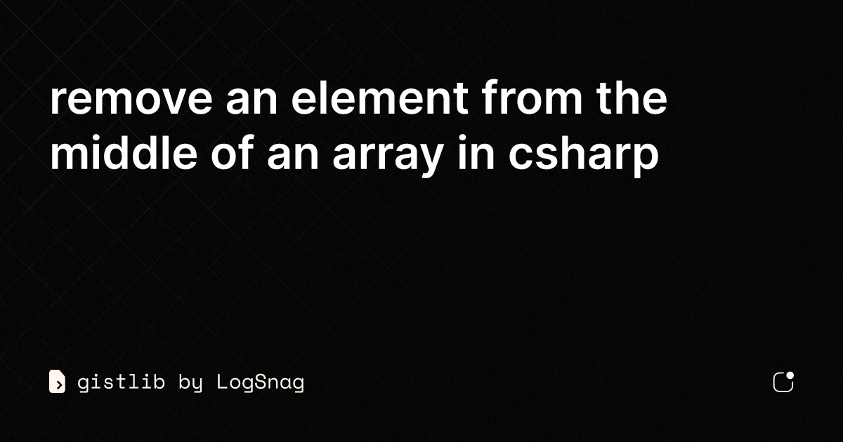 Gistlib Remove An Element From The Middle Of An Array In Csharp 