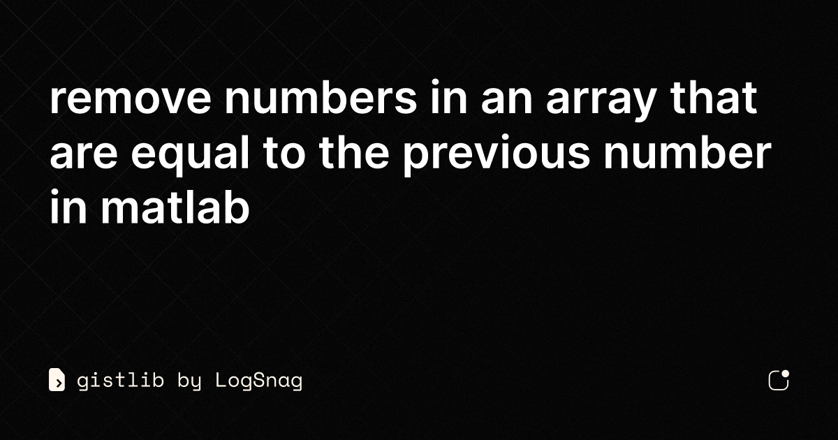 Gistlib Remove Numbers In An Array That Are Equal To The Previous Number In Matlab