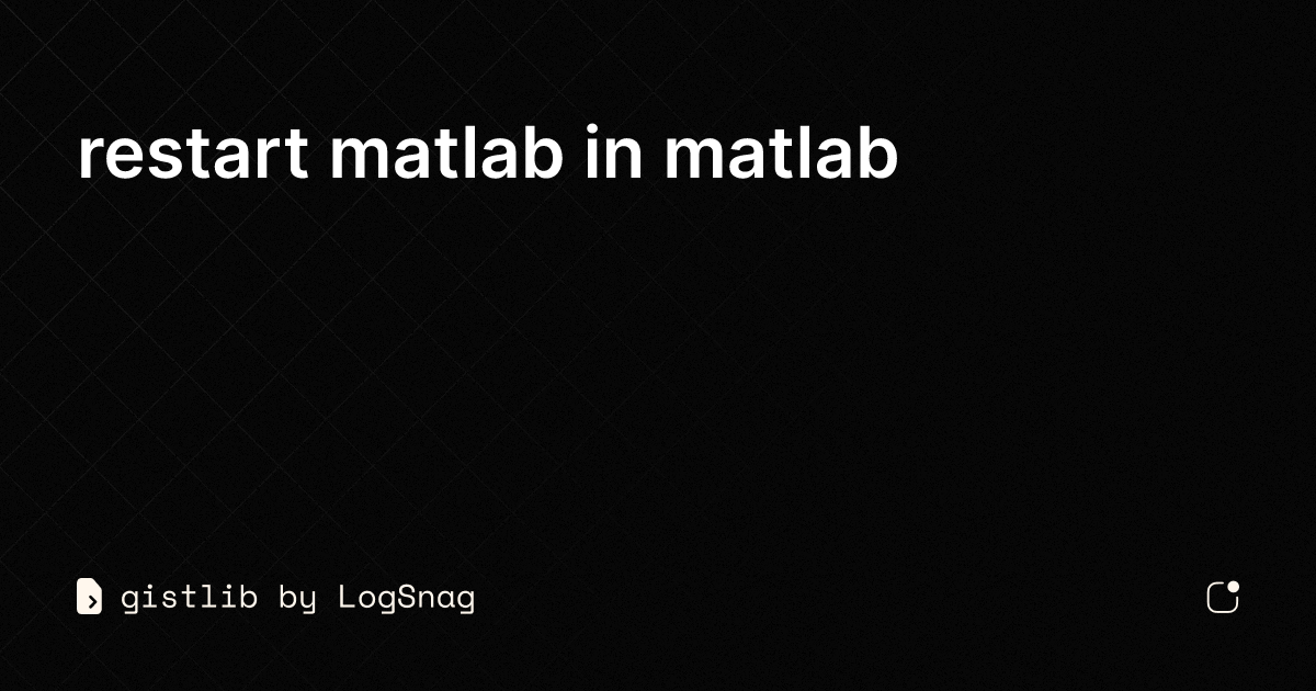 gistlib - restart matlab in matlab