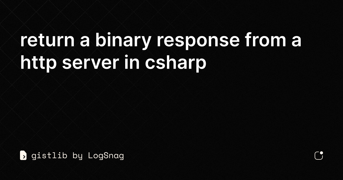 Gistlib Return A Binary Response From A Server In Csharp