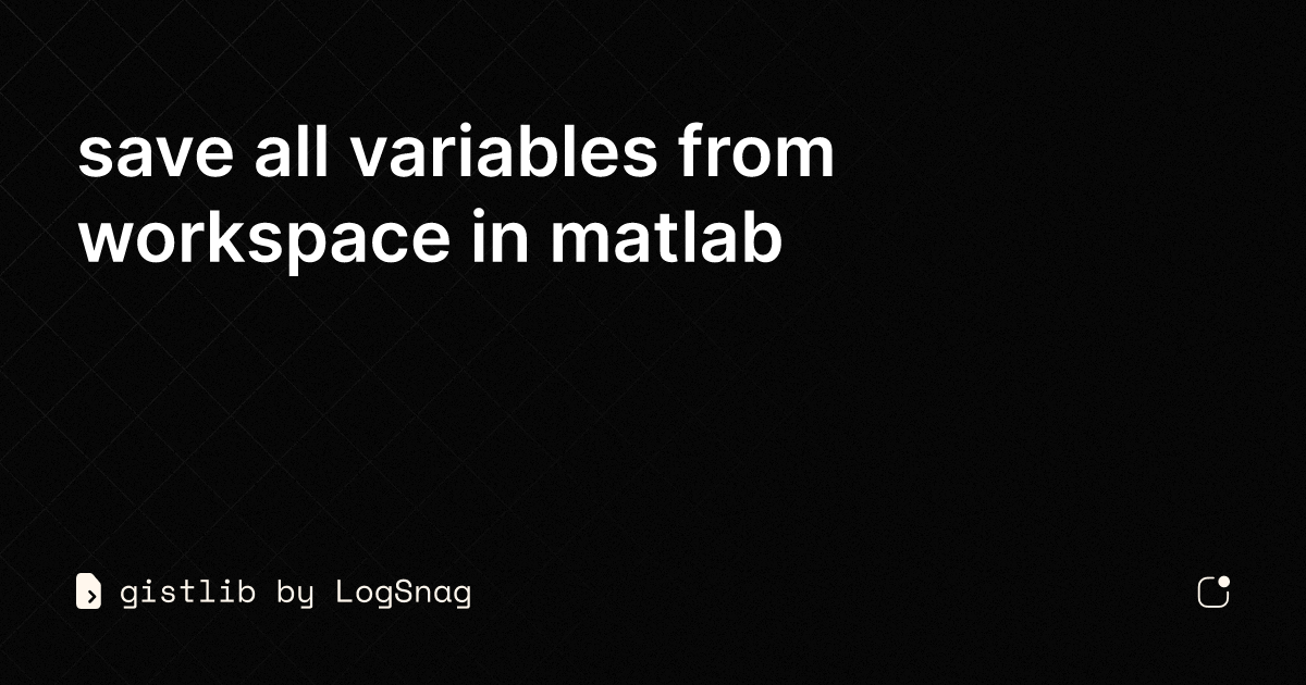 gistlib - save all variables from workspace in matlab