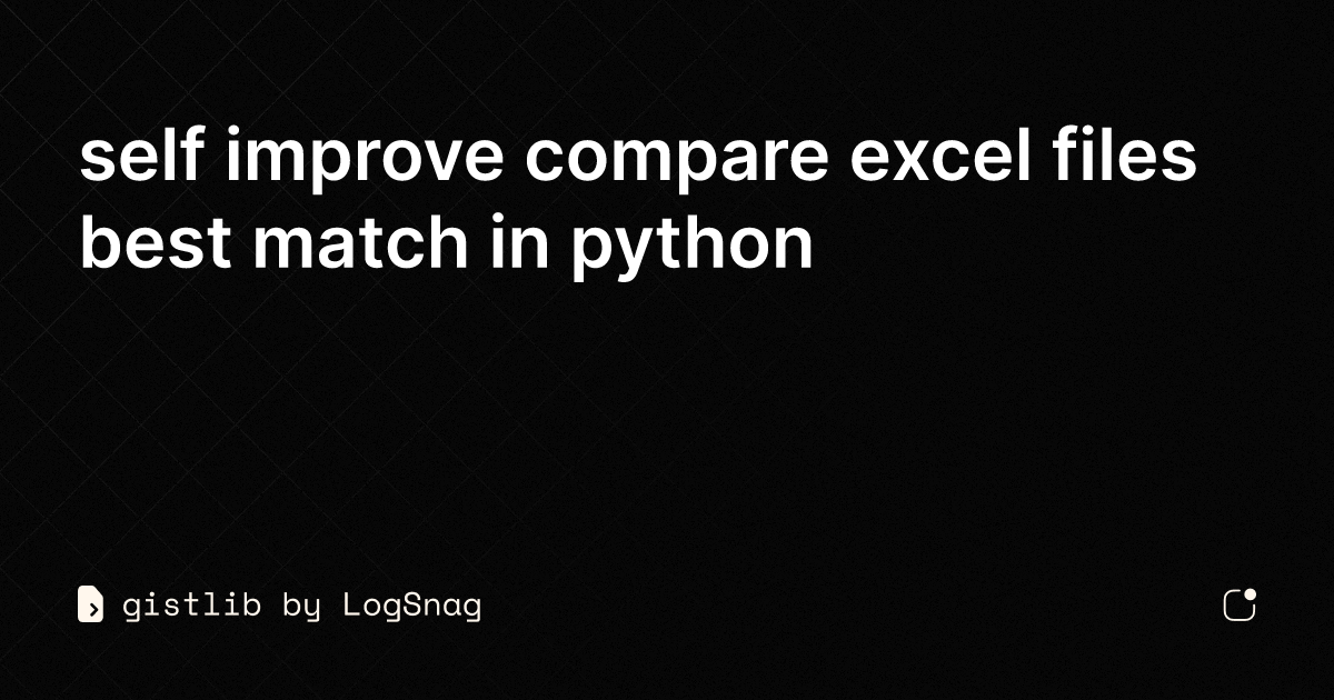 Gistlib Self Improve Compare Excel Files Best Match In Python
