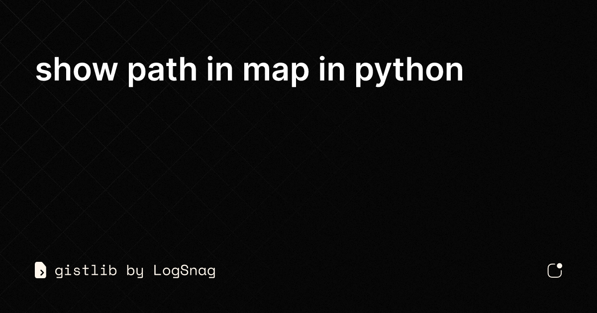 Gistlib Show Path In Map In Python