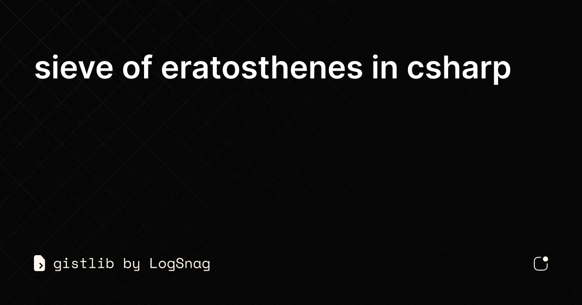 Gistlib Sieve Of Eratosthenes In Csharp 5972