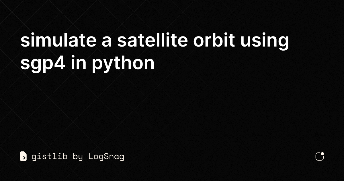 Gistlib Simulate A Satellite Orbit Using Sgp4 In Python 