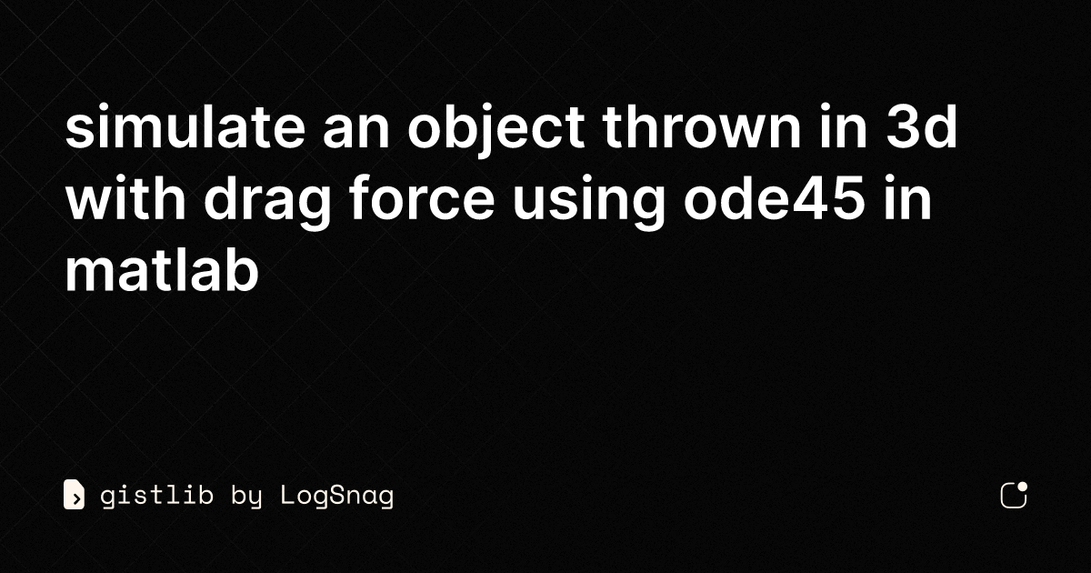 Gistlib Simulate An Object Thrown In 3d With Drag Force Using Ode45 In Matlab
