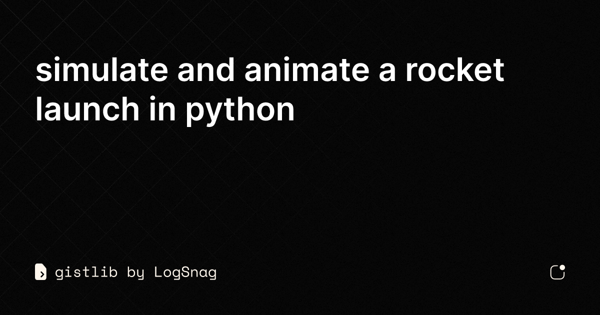 Gistlib Simulate And Animate A Rocket Launch In Python 
