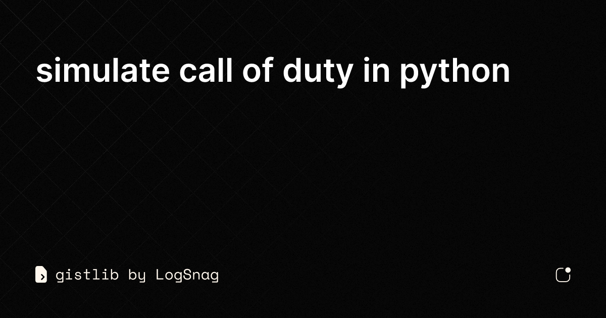 Gistlib Simulate Call Of Duty In Python