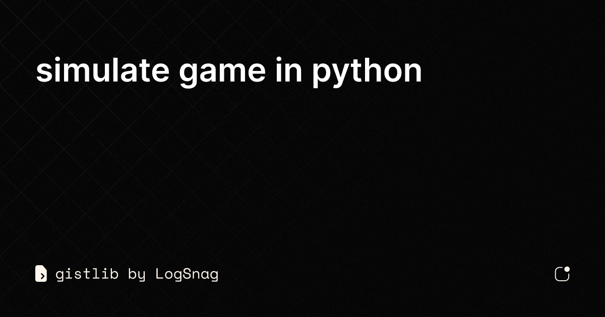 Gistlib Simulate Game In Python
