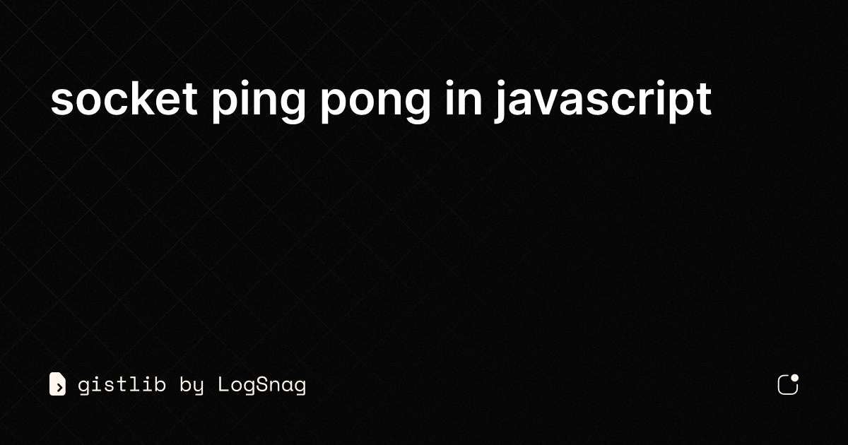 Gistlib Socket Ping Pong In Javascript 0696