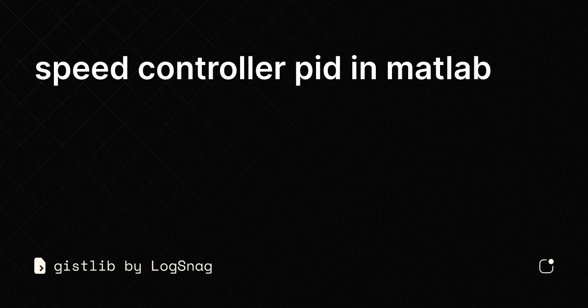Gistlib Speed Controller Pid In Matlab