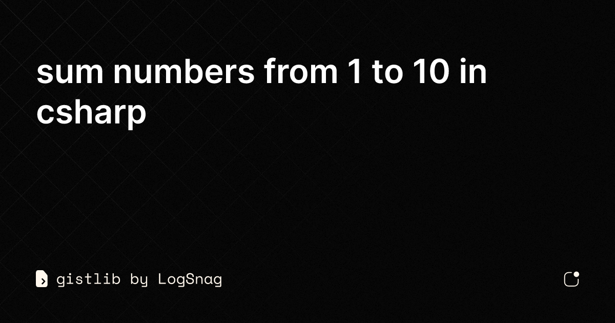 Gistlib Sum Numbers From 1 To 10 In Csharp