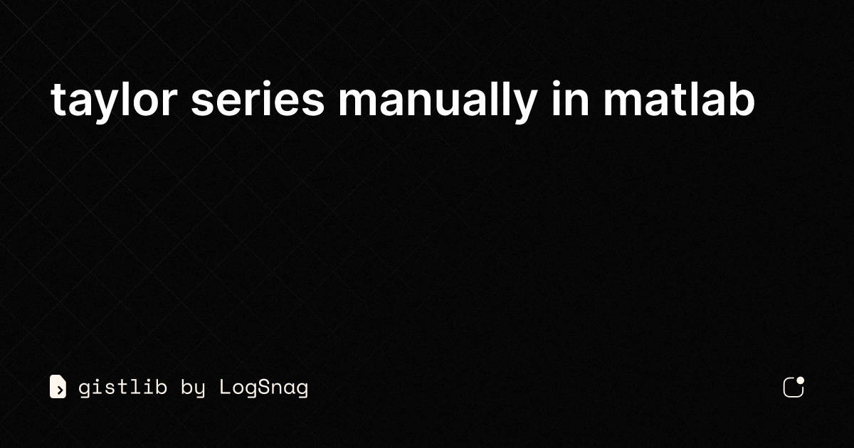gistlib - taylor series manually in matlab