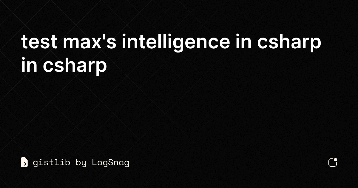 Gistlib Test Maxs Intelligence In Csharp In Csharp 7213