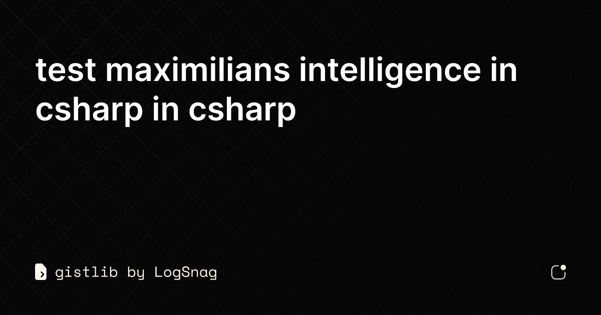 Gistlib Test Maximilians Intelligence In Csharp In Csharp