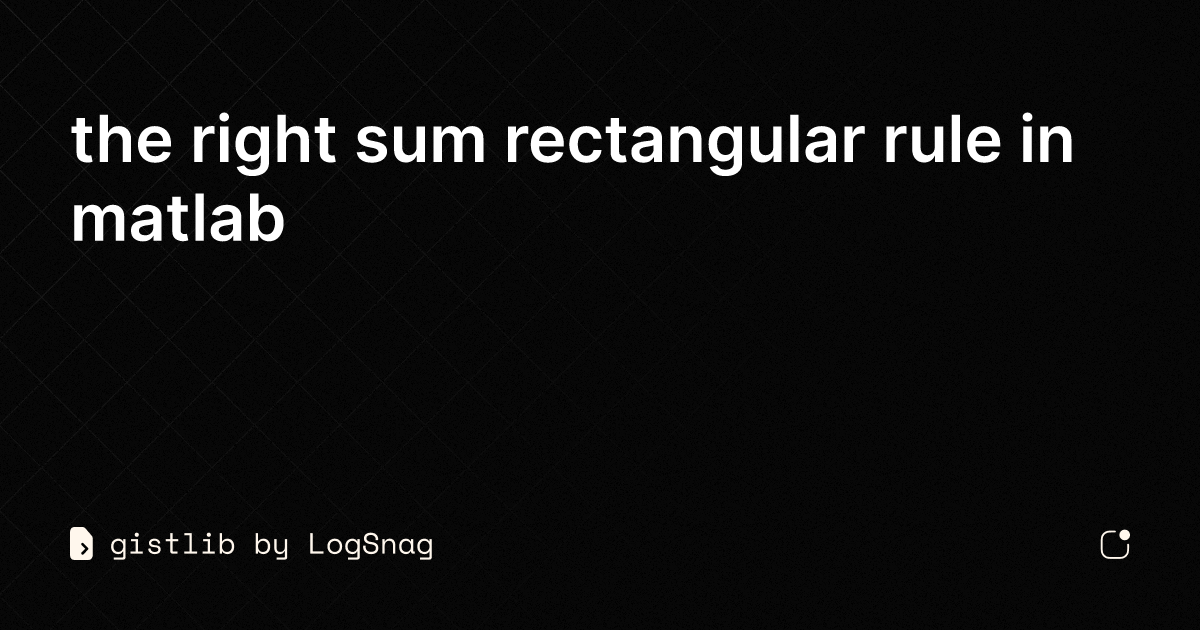gistlib - the right sum rectangular rule in matlab