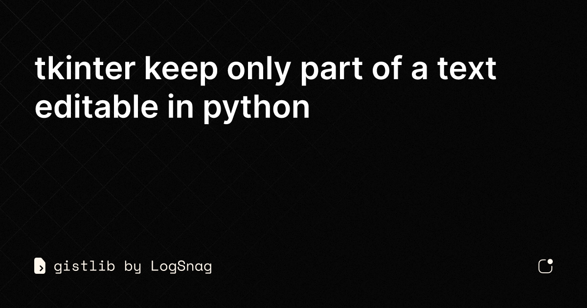Gistlib Tkinter Keep Only Part Of A Text Editable In Python