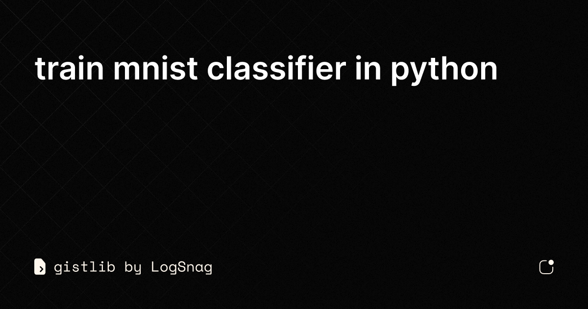 Gistlib Train Mnist Classifier In Python 