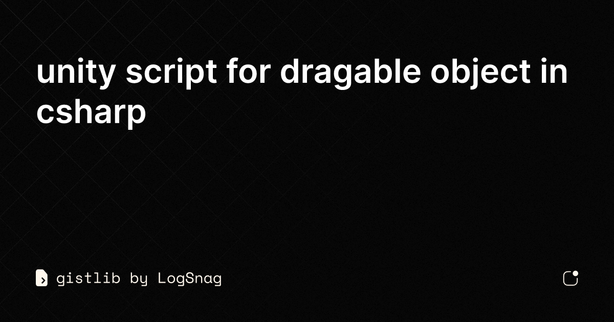 Gistlib Unity Script For Dragable Object In Csharp