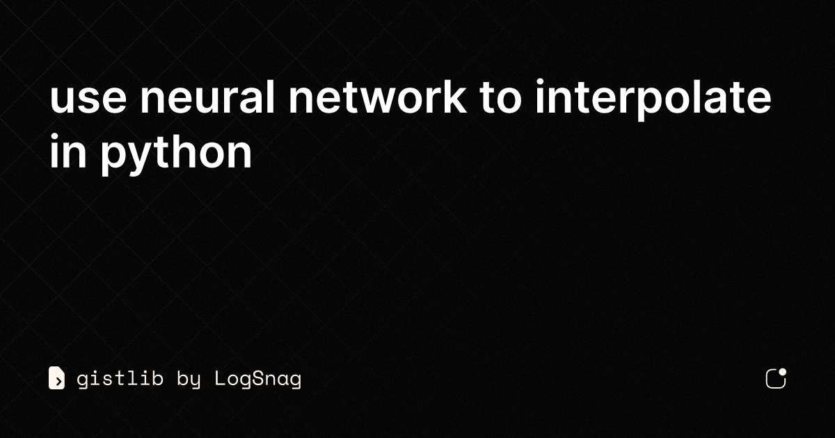 gistlib - use neural network to interpolate in python