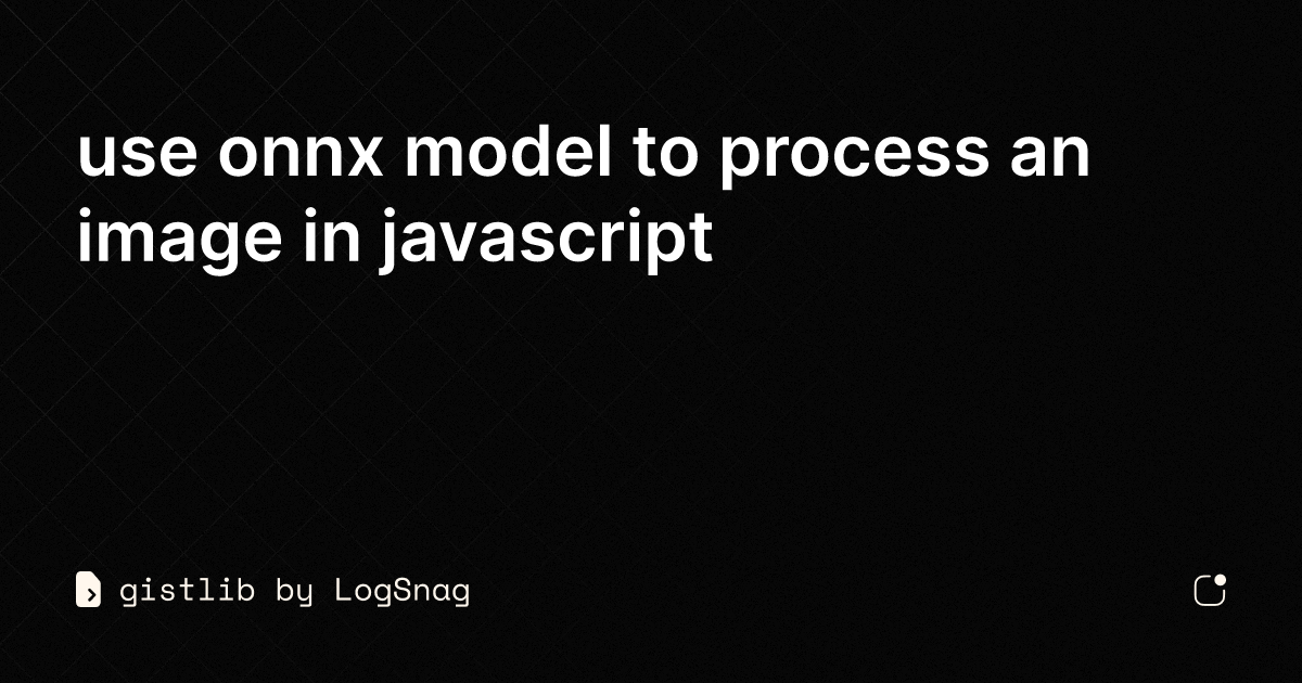 Gistlib Use Onnx Model To Process An Image In Javascript