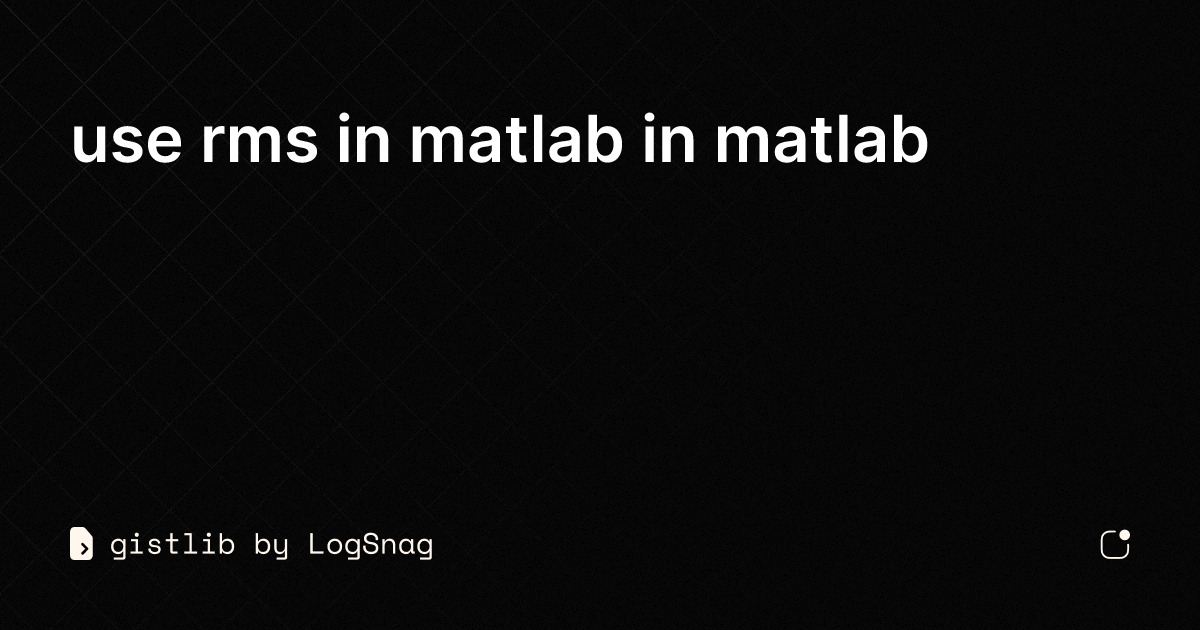 Gistlib Use Rms In Matlab In Matlab
