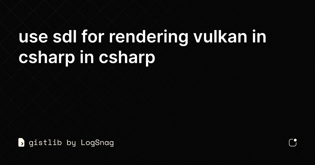 Gistlib Use Sdl For Rendering Vulkan In Csharp In Csharp