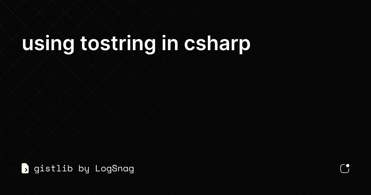 Gistlib Using Tostring In Csharp 1782