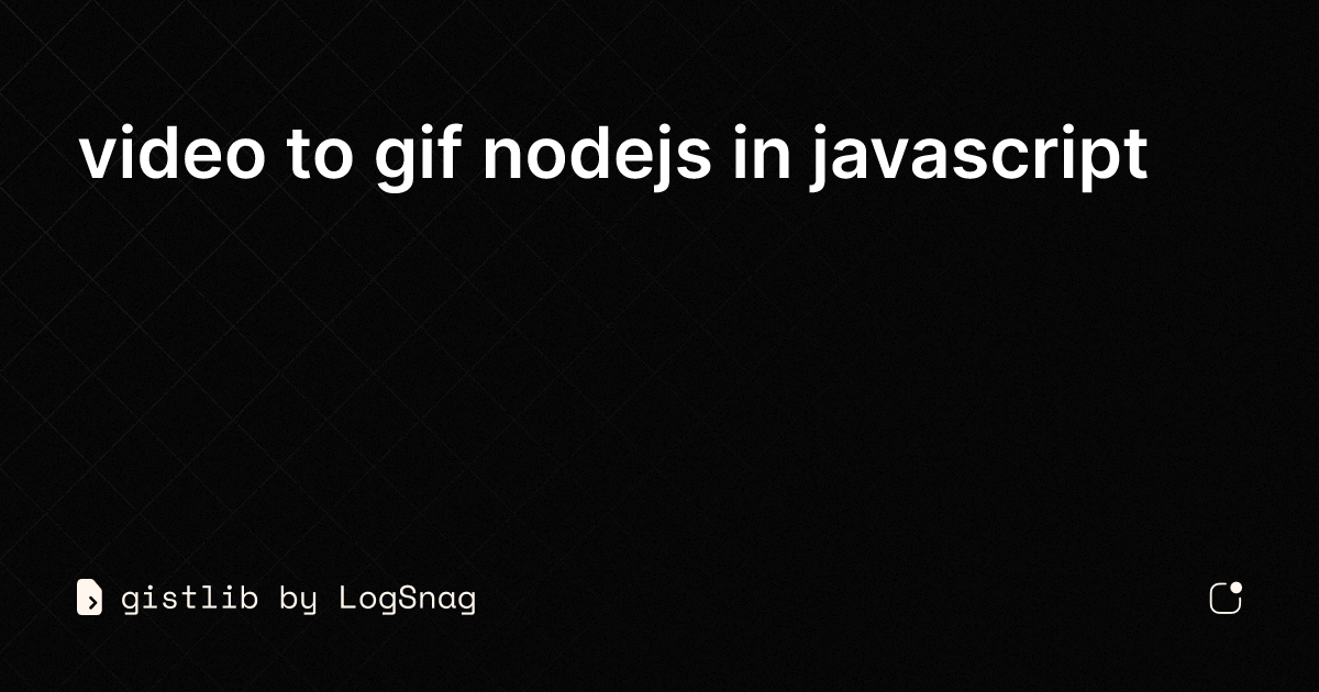 gistlib - video to gif nodejs in javascript